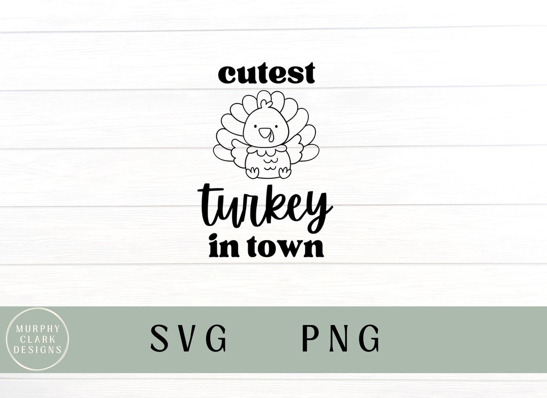 Cutest Turkey in Town Svg, Cutest Turkey in Town Png, Baby Thanksgiving ...