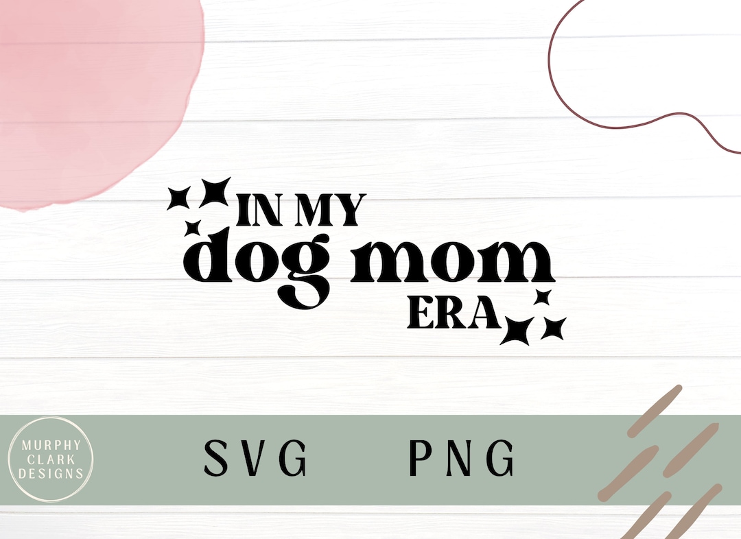 In My Dog Mom Era Svg, in My Dog Mom Era Png, Dog Mom Svg, Dog Mom Png ...