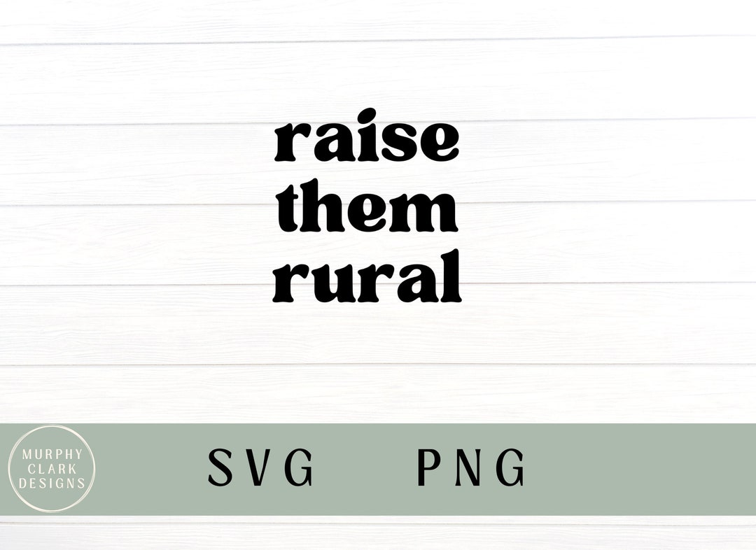 Raise Them Rural Svg, Raise Them Rural Png, Small Town Life, Country ...
