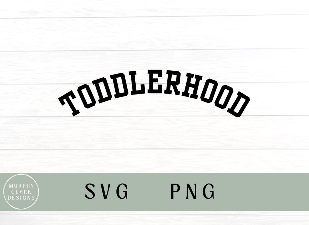 Toddlerhood Svg, Toddlerhood PNG, Kids Shirt, Kids Clothes, Toddler ...