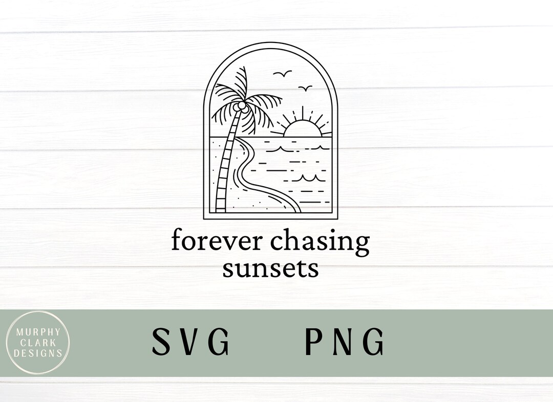 Forever Chasing Sunsets Svg, Forever Chasing Sunsets Png, Summer Svg ...