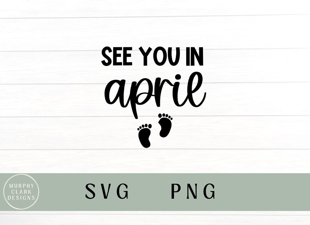 See You in April Svg, See You in April Png, Pregnancy Announcement ...