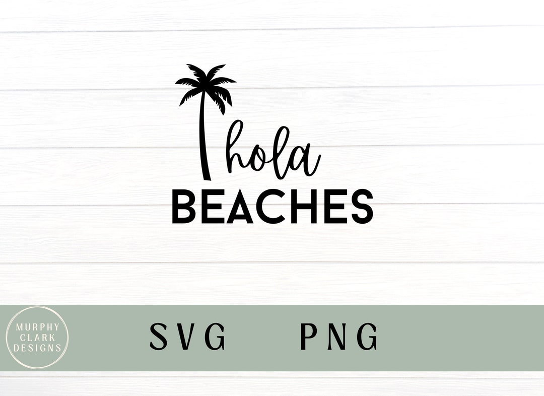 Hola Beaches Svg, Hola Beaches PNG, Palm Tree Svg, Vacation Svg, Beach ...