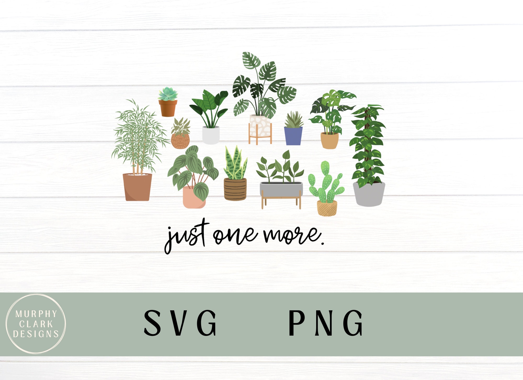 Just One More Svg, Just One More PNG, Plant Svg, Plant PNG, Plant Lady ...