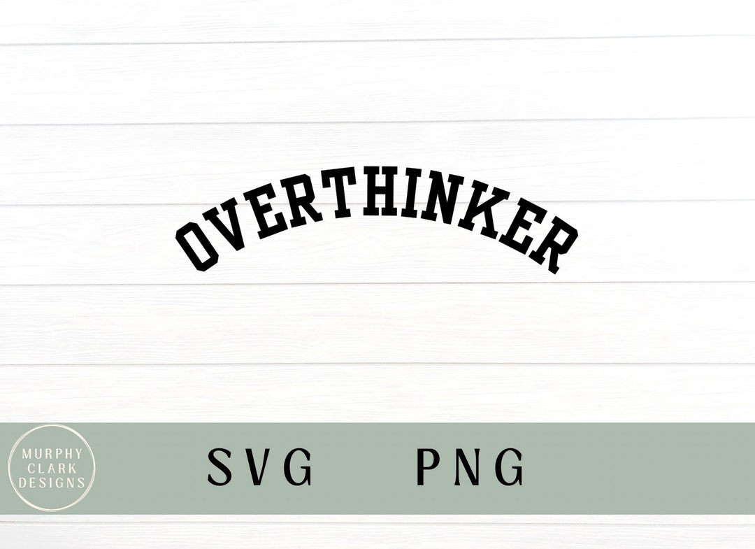 Overthinker Svg, Overthinker Png, Anxiety Svg, Anxiety Shirt, Mental ...