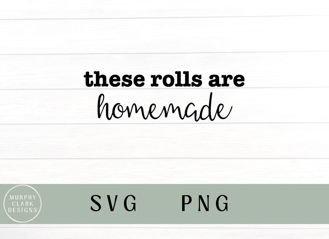 These Rolls Are Homemade Svg, These Rolls Are Homemade Png, First ...