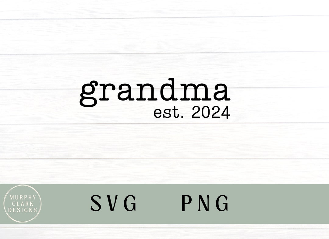 Grandma Est 2024 Svg, Grandma Est 2024 PNG, Grandma Svg, Grandma PNG ...
