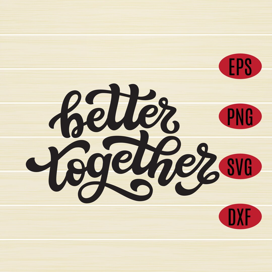 Better Together SVG Design, Wedding Svg, Family Quote Svg, Love ...