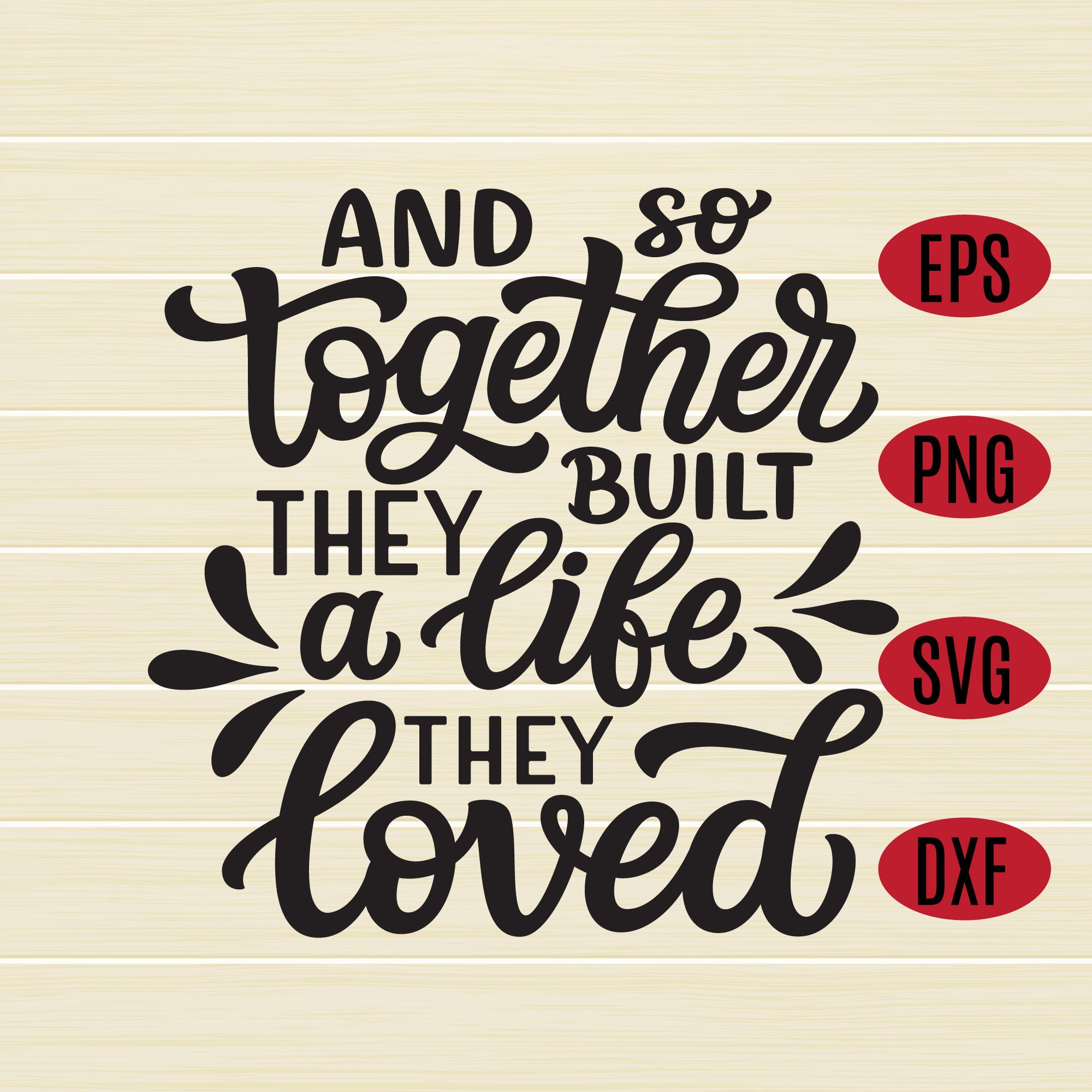 Family SVG Design, and so Together They Built a Life They Loved, Home ...