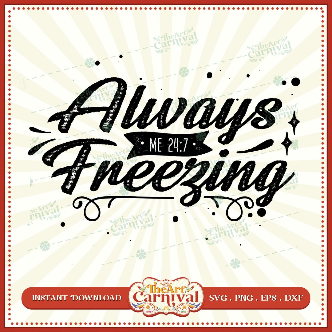 Freezing Season Svg Always Freezing Me 24:7 Svg Funny - Etsy