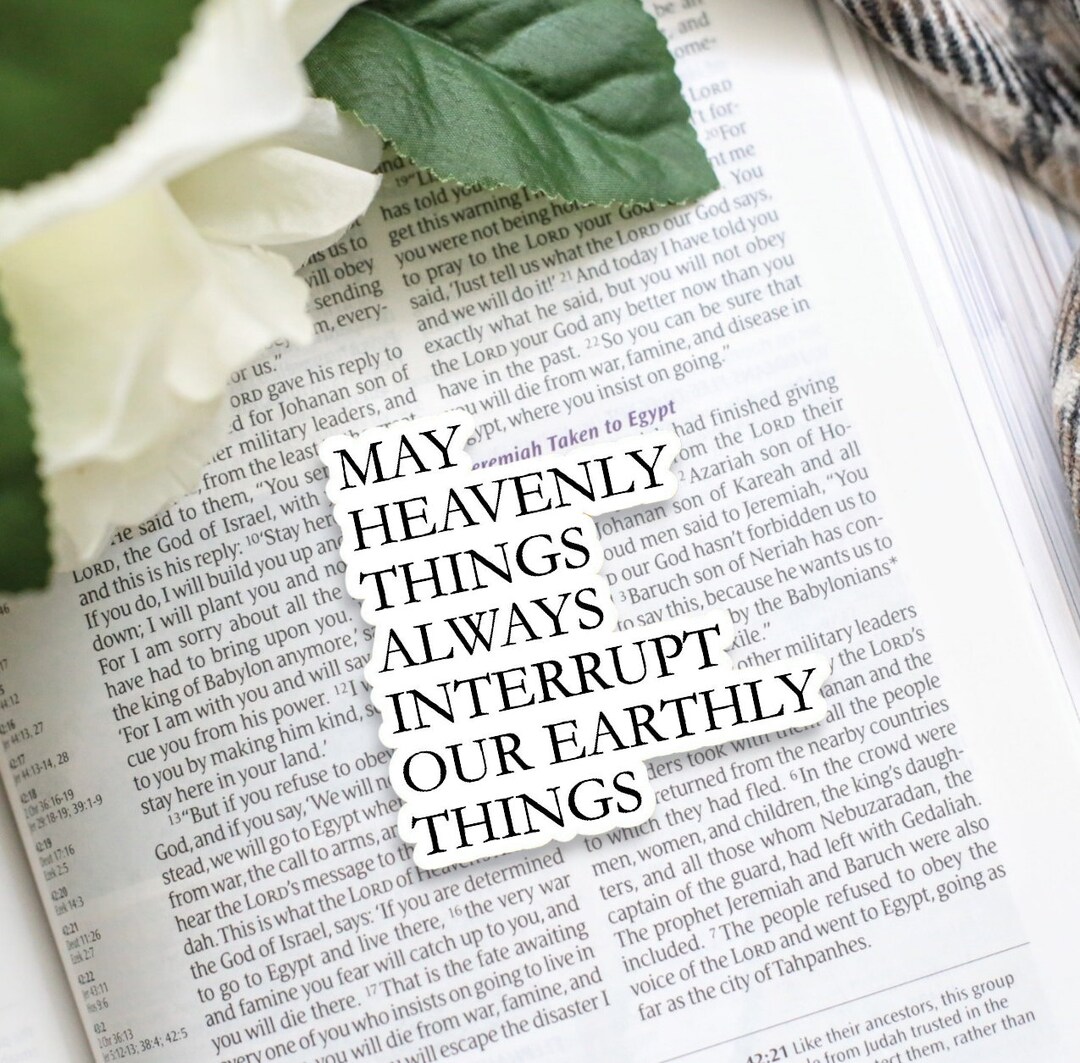 May Heavenly Things Always Interrupt Our Earthly Things Sticker ...