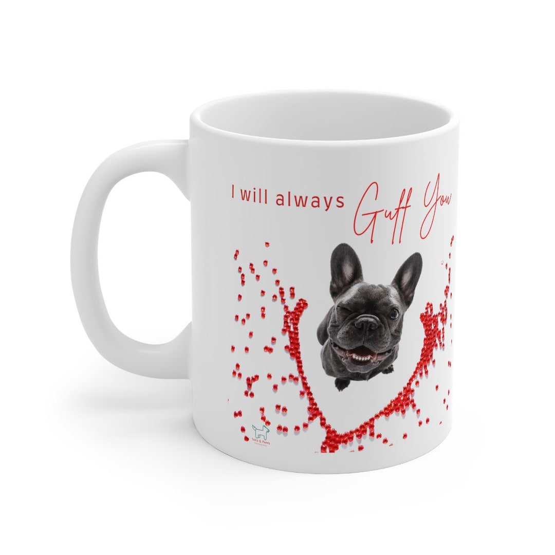 French Bulldog I Will Always Guff You Mug 11oz. - Etsy UK