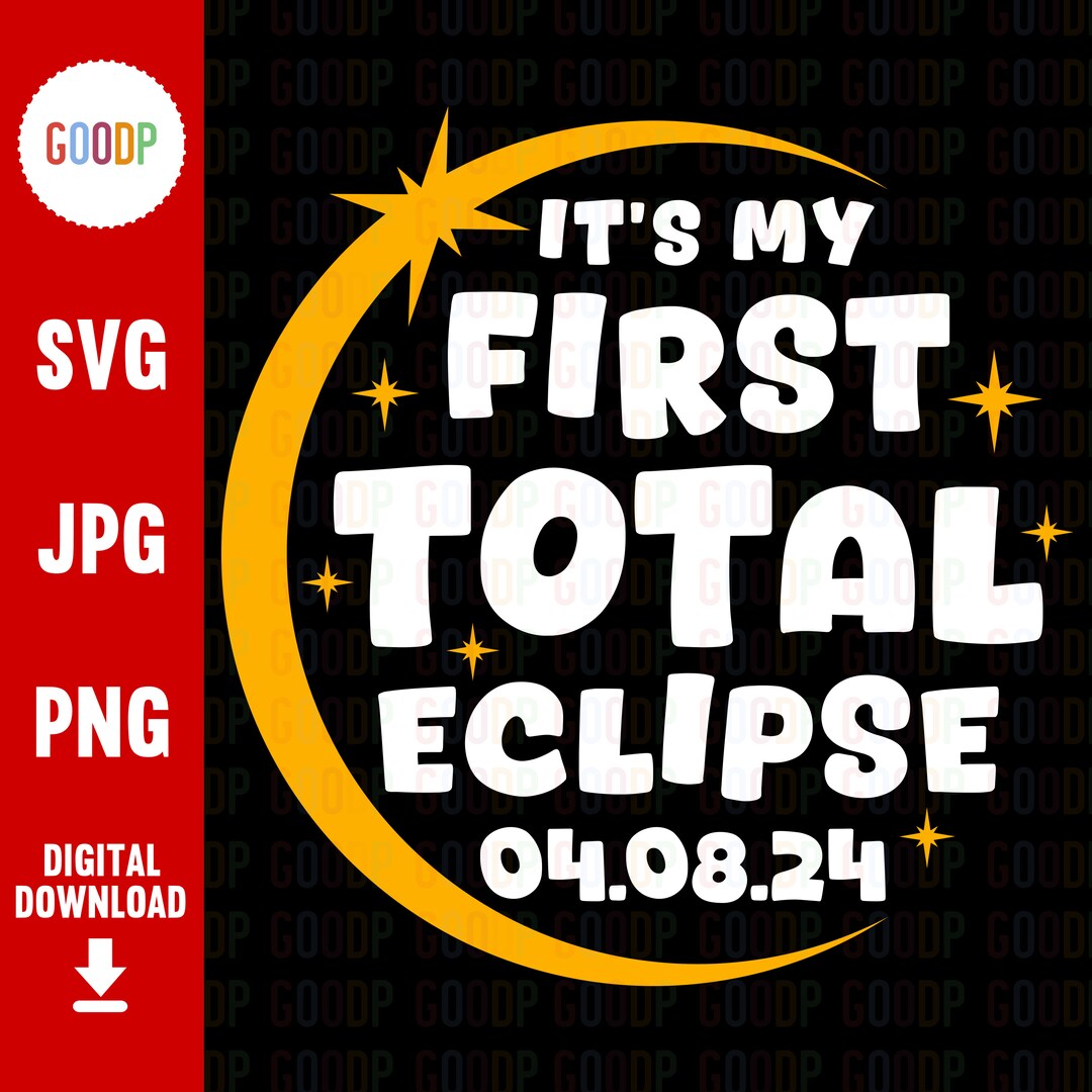 It's My First Total Eclipse April 8th 2024, Total Solar Eclipse, Sun and Moon, Svg Files for ...
