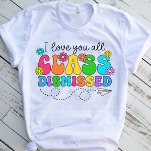 I Love You All Class Dismissed, Teacher Life, Last Day of School, Svg ...