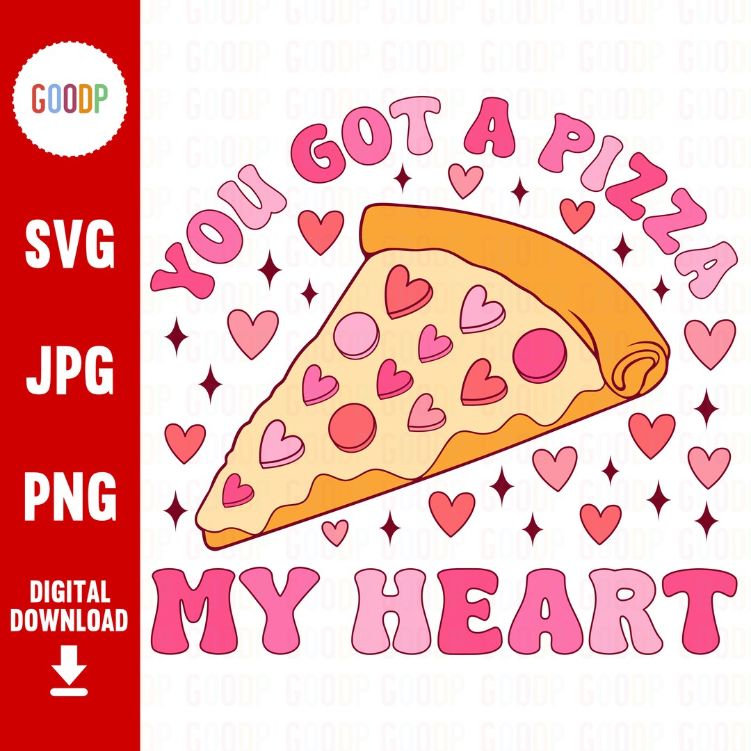 You Got A Pizza My Heart, Valentines Png, Heart Svg, Love Svg, Svg ...