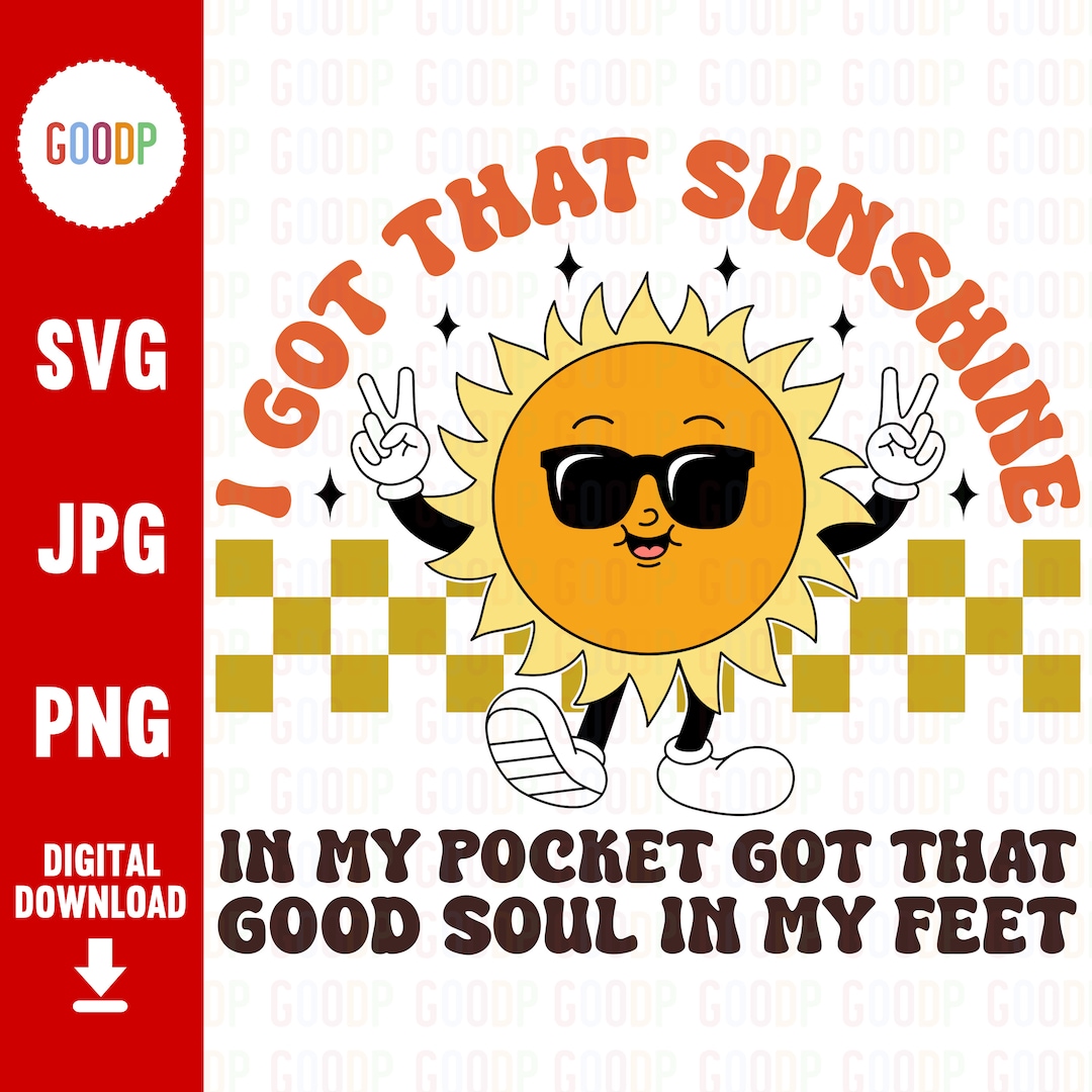 I Got That Sunshine in My Pocket Got That Good Soul in My Feet, Hello ...