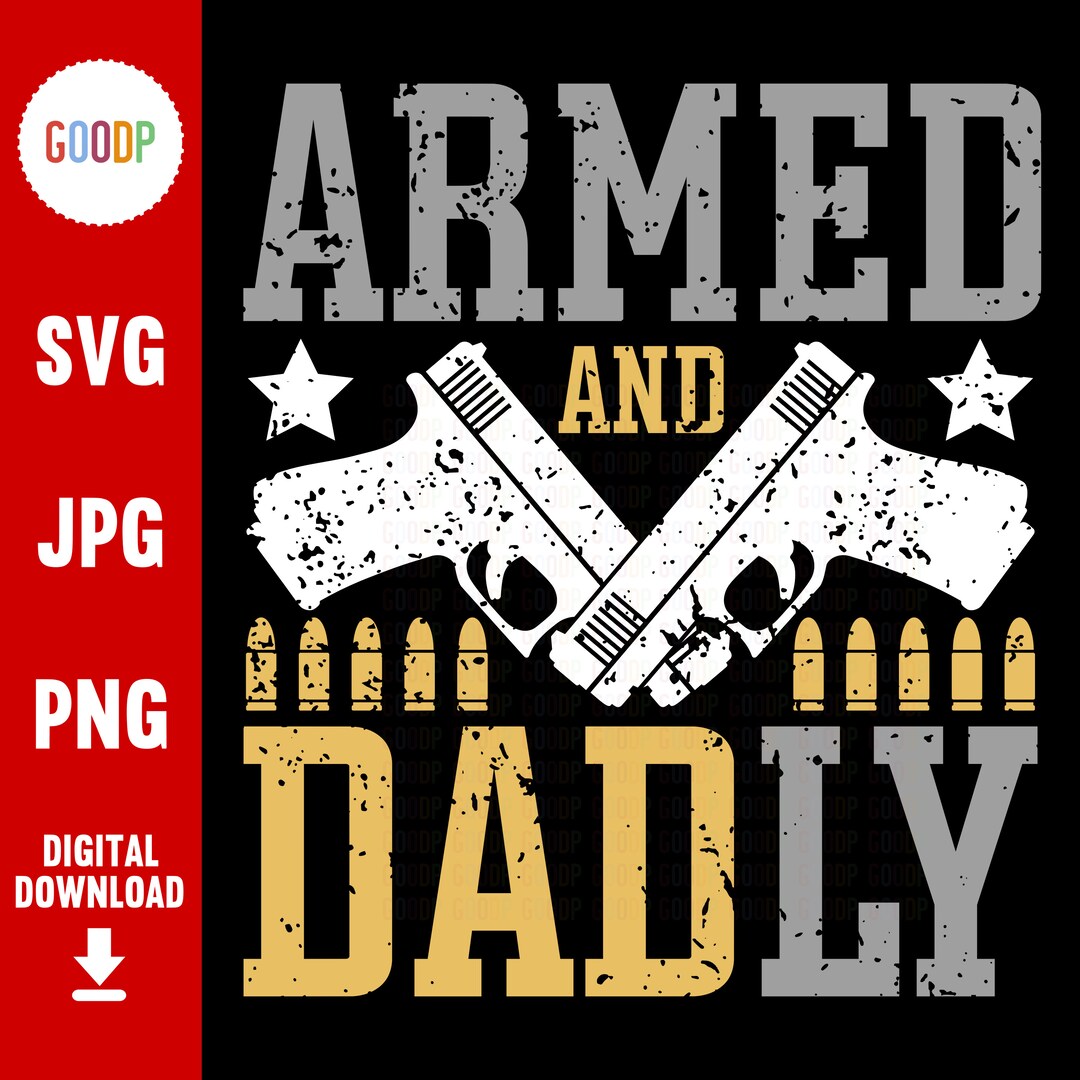 Armed and Dadly Png, Happy Fathers Day Svg, Daddy, Papa, Dad Svg ...