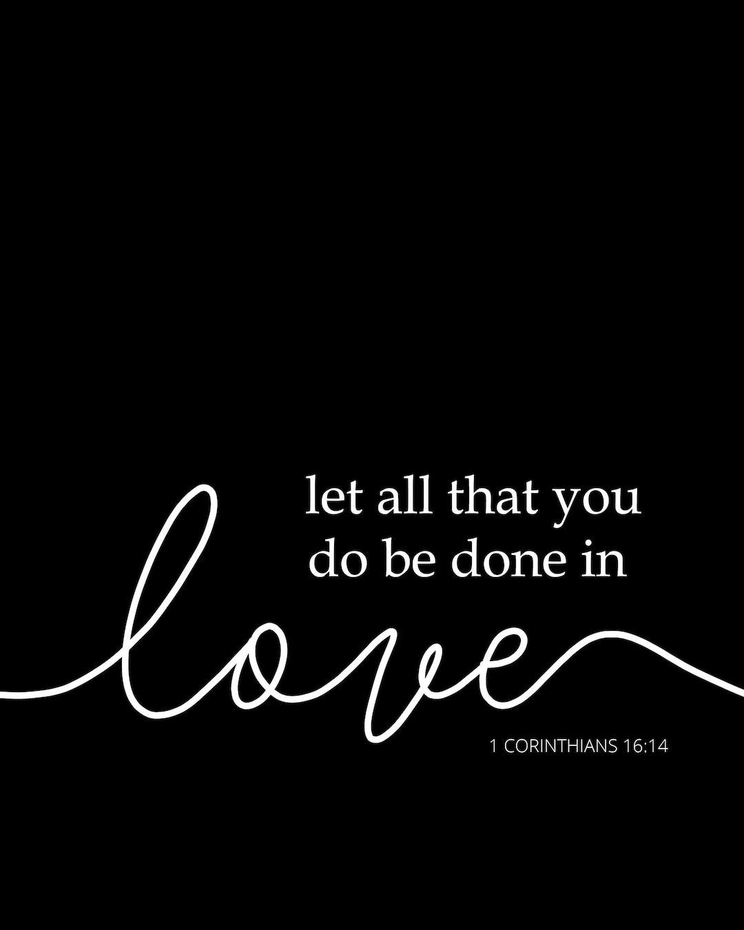1 Corinthians 16:14 Print *2 Digital JPG Downloads* / Let All That You ...