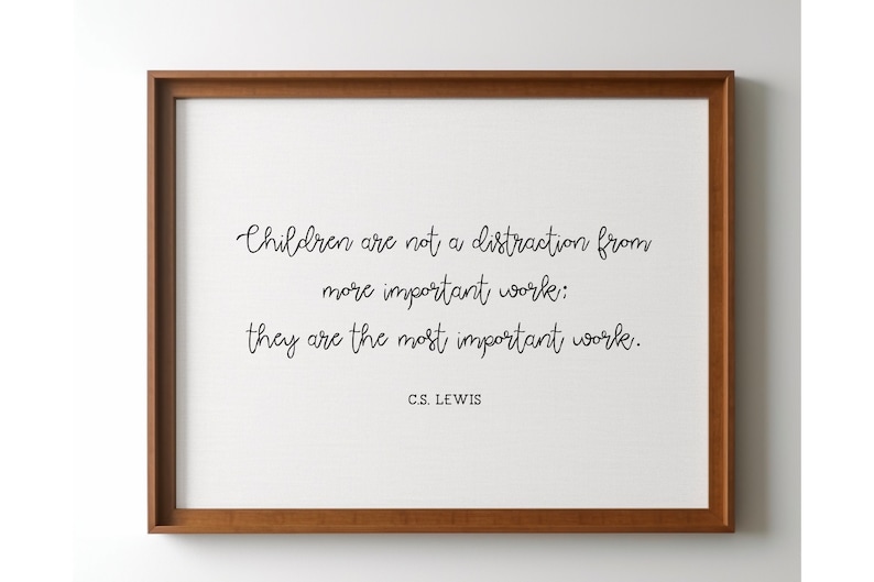 CS Lewis PRINTABLE - Children Are Not a Distraction - They Are the Most ...