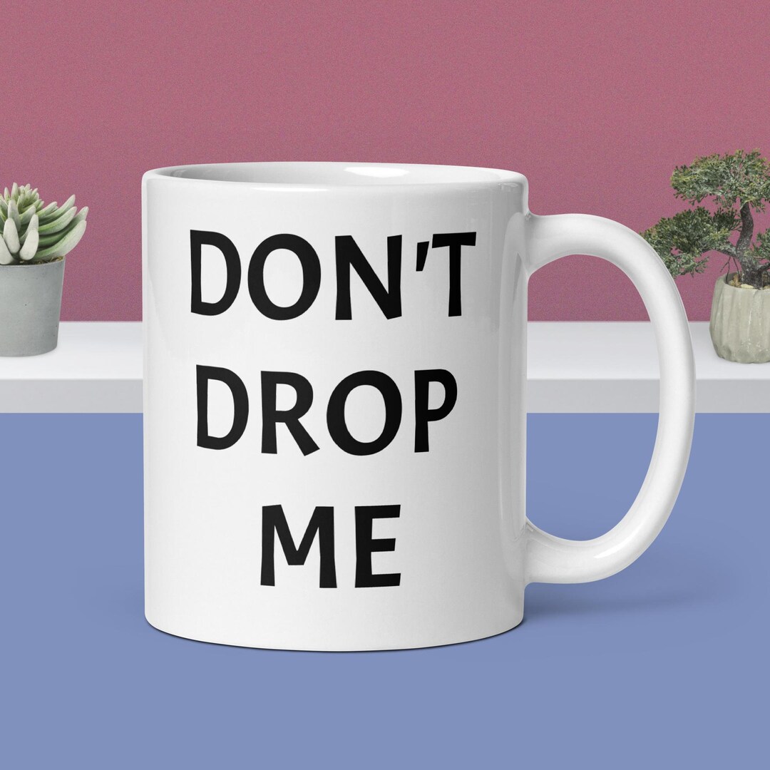 Don't Drop Me Mug - Etsy