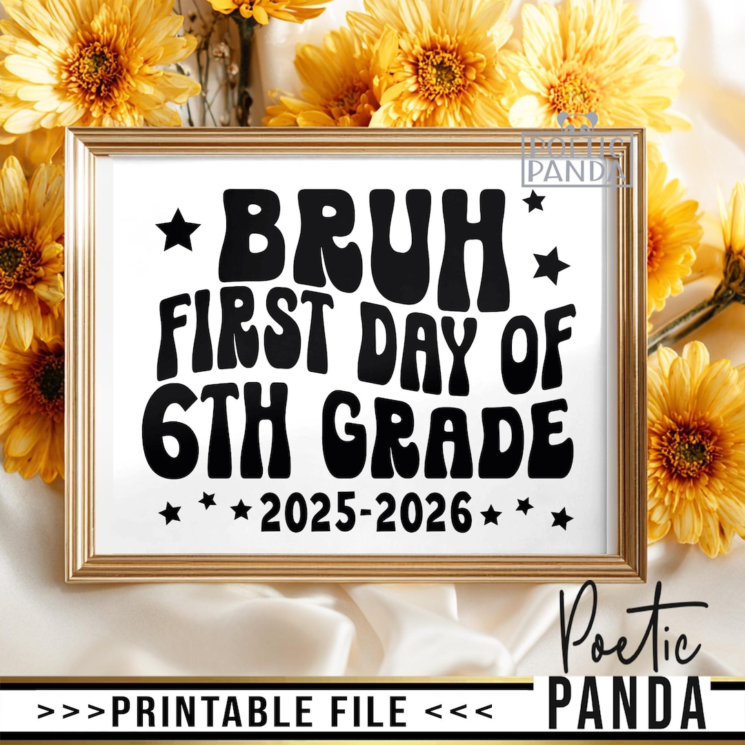 Printable Bruh 1st Day of 6th Grade Sign, 6th Grade Photo Prop, Bruh ...