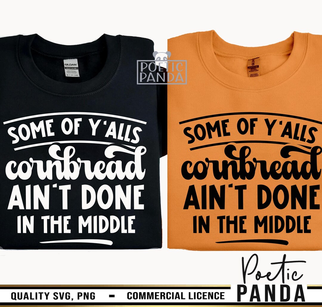Some of Y'all Cornbread Aint Done SVG PNG, Family Thanksgiving Shirt ...