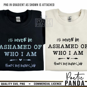 Never Be Ashamed Who I Am SVG PNG, Attitude Shirt Svg Cricut, Cute Svg ...