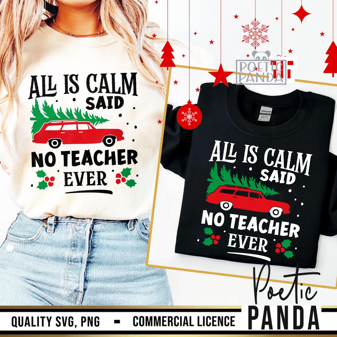 All is Calm Said No Teacher Ever SVG PNG, Funny Teacher Christmas Shirt ...