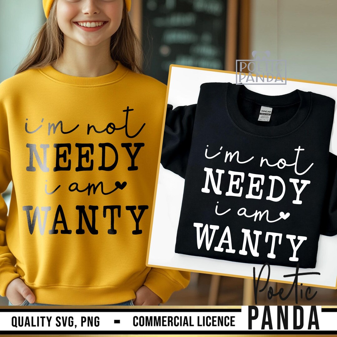 I'm Not Needy I'm Wanty SVG PNG, Not Needy Svg, Funny Mom Sweatshirt ...