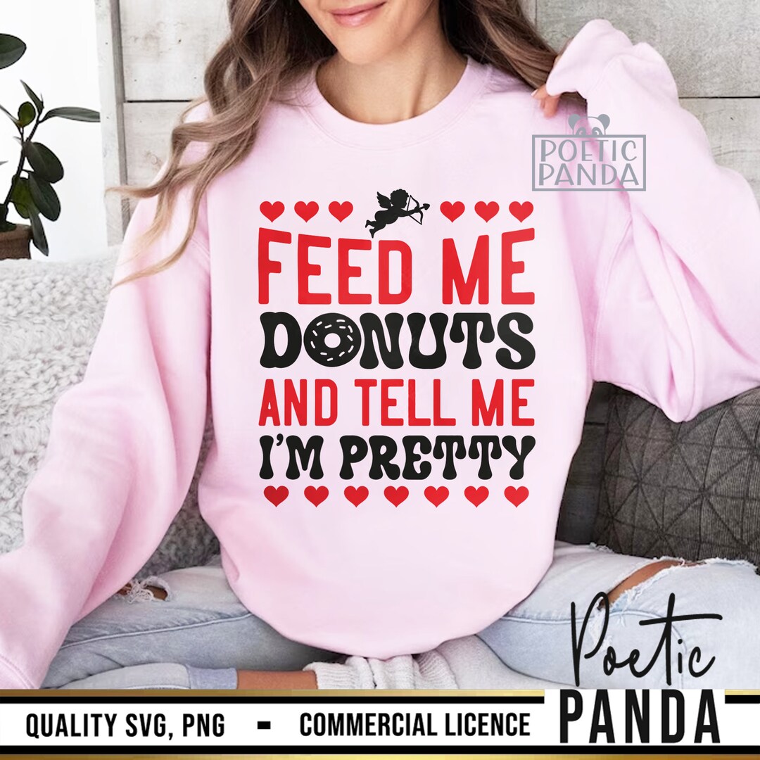 Feed Me Donuts N Tell Me I'm Pretty SVG PNG, Valentine Svg, Funny ...