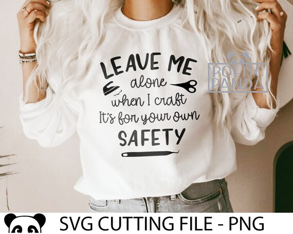 Leave Me Alone When I Craft SVG PNG Funny Svg Craft Room - Etsy