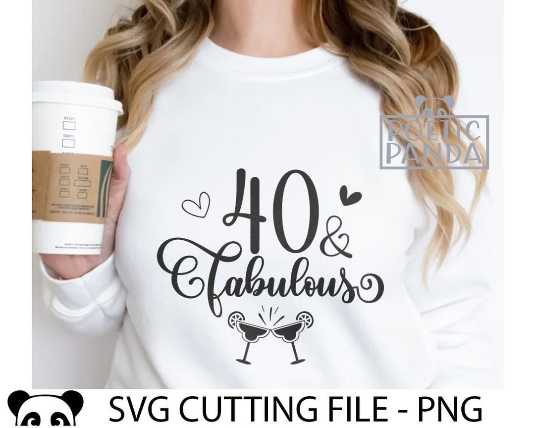 40 and Fabulous SVG PNG, 40th Birthday Party Svg Cricut File, 40th Svg ...