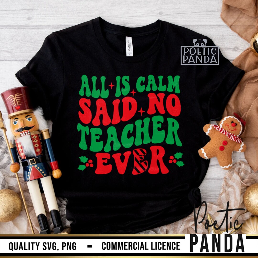 All is Calm Said No Teacher Ever SVG PNG, Funny Christmas Teacher Shirt ...