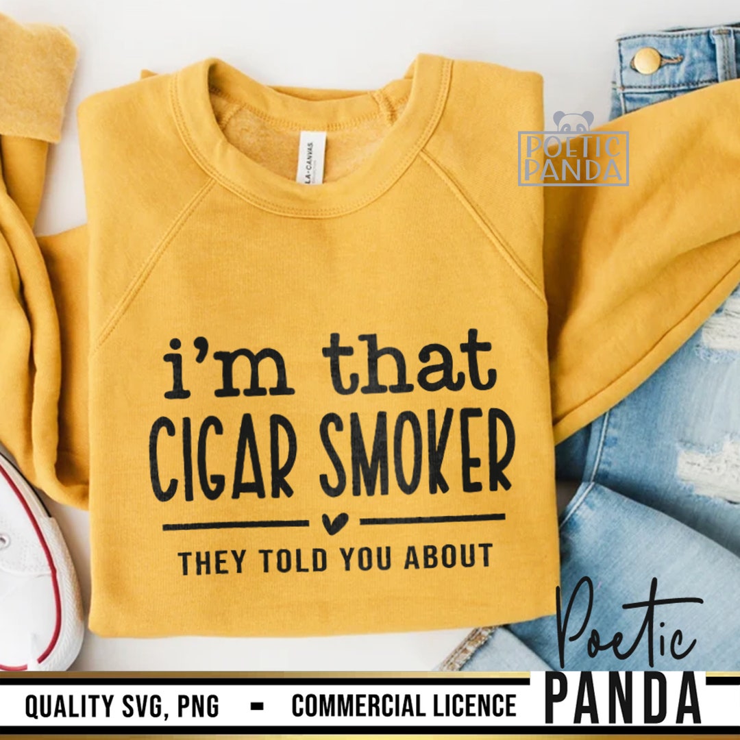 I'm That Cigar Smoker They Told You About SVG PNG, Gift to Cigar Smoker ...