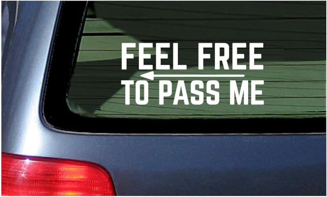 Feel Free to Pass Me - Car Window Sticker Decal Vinyl Too Slow Safe ...
