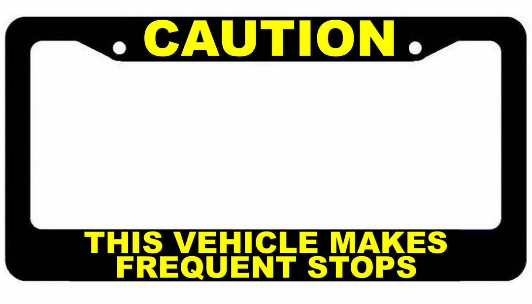Caution This Vehicle Makes Frequent Stops License Plate Frame - Work ...