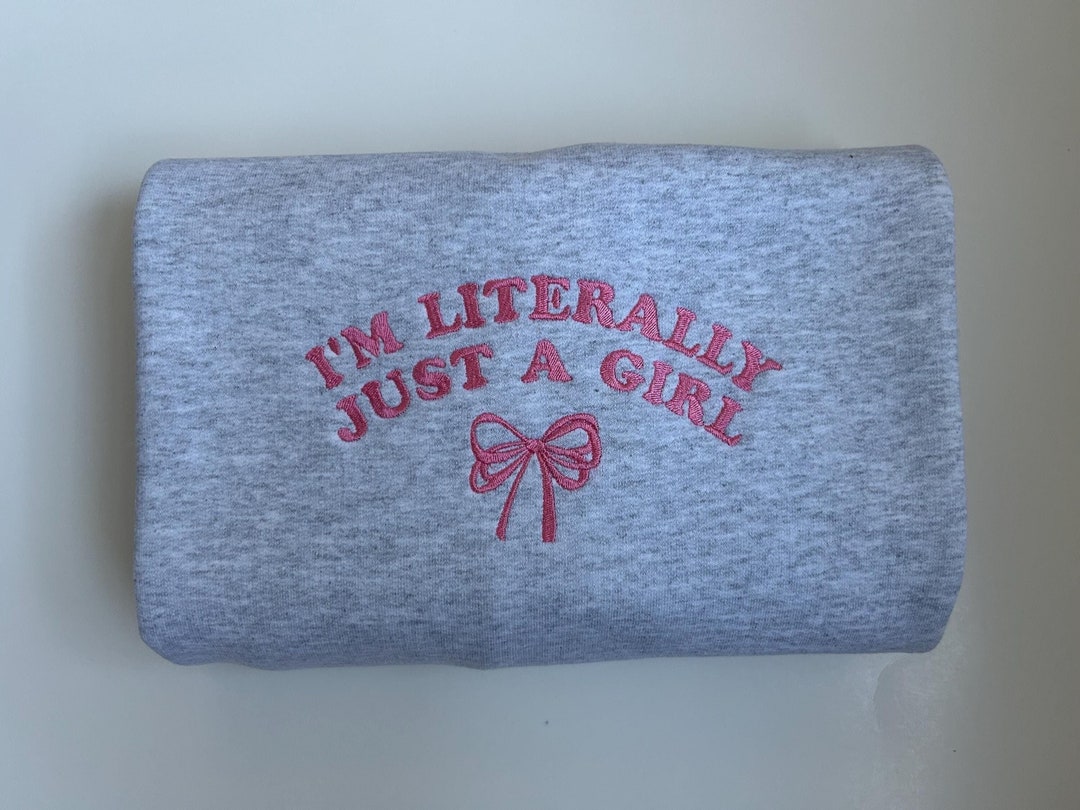 Embroidered Sweatshirt, "i'm Literally Just a Girl" Crewneck, Trendy ...