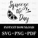 Squeeze the Day SVG Squeeze the Day PNG Squeeze the Day Printable PDF ...