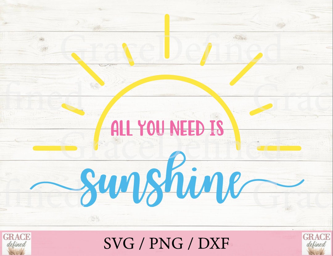 All You Need is Sunshine SVG PNG DXF, Summertime, Sunshine, Cricut Cut ...