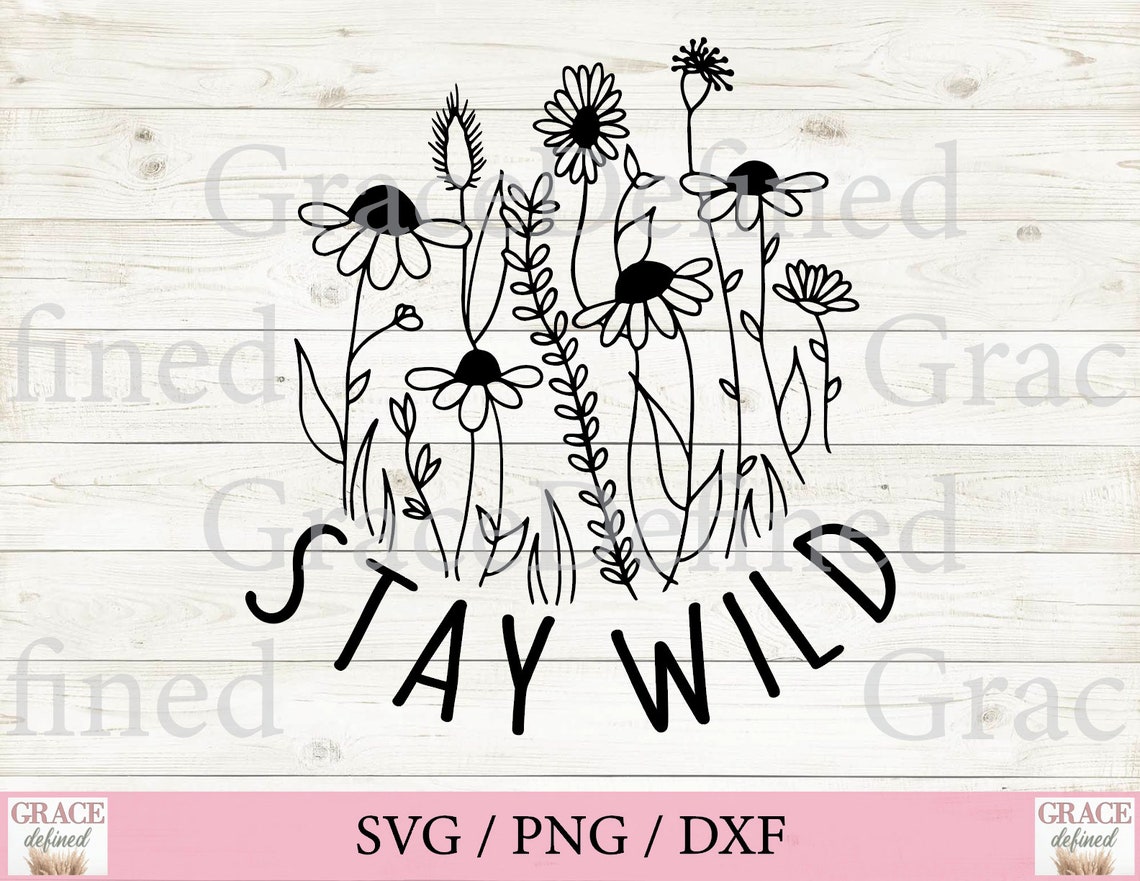 Stay Wild SVG PNG DXF, Wildflower Cricut Cut File, Wildflower Sayings ...