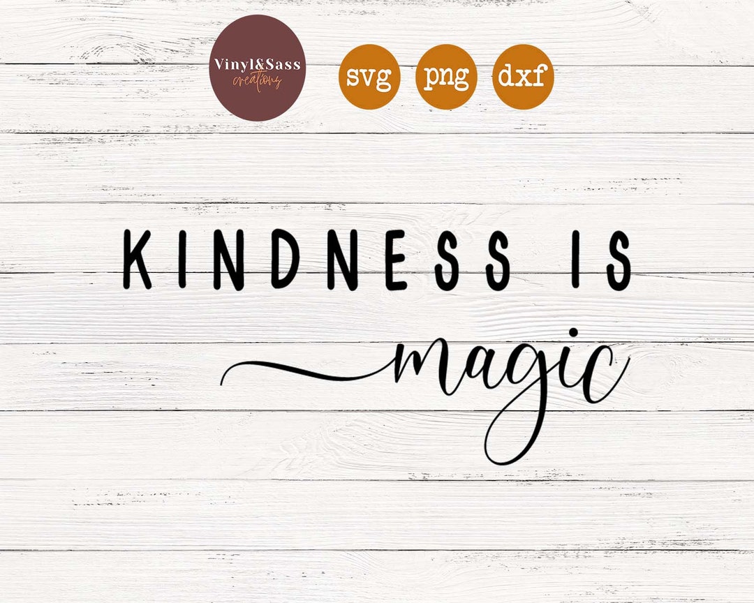 Kindness is Magic SVG, PNG, DXF Silhouette Cameo and Cricut Files, Cut ...