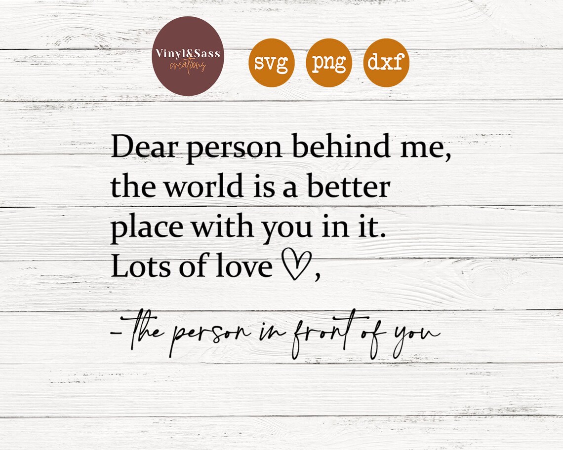 Dear Person Behind Me the World is A Better Place With You in - Etsy