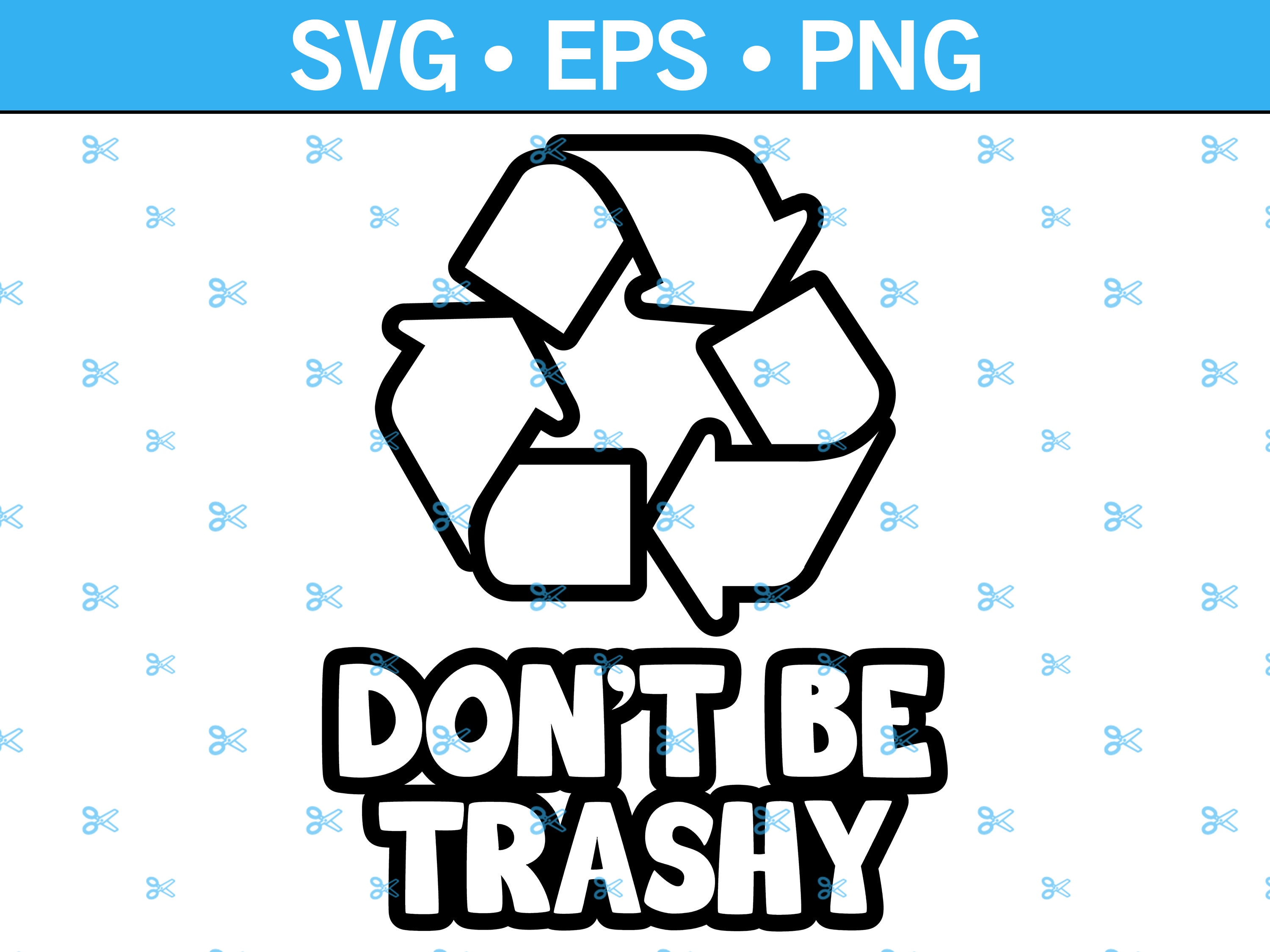 Don't Be Trashy Recycle SVG, Funny Decal SVG, Recycle Decal SVG, Trash ...