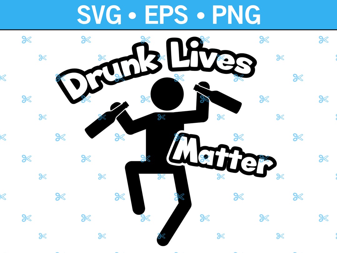 Drunk Lives Matter Drinking SVG, Party Decal SVG, Drunk Stickman SVG ...