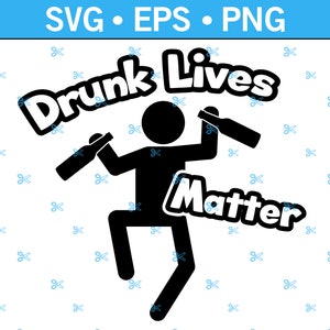 Drunk Lives Matter Drinking SVG, Party Decal SVG, Drunk Stickman SVG ...