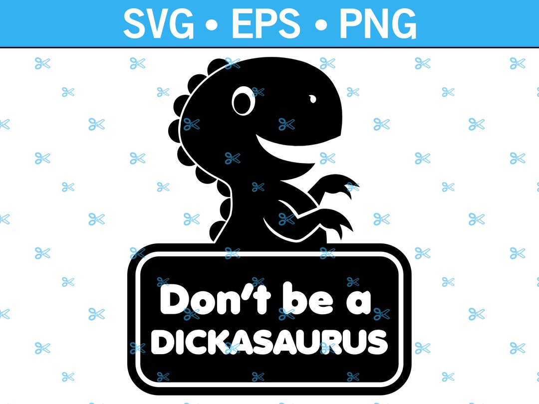 Don't Be A Dickasaurus Decal SVG, Erotic Art SVG, Dick SVG, Offensive ...