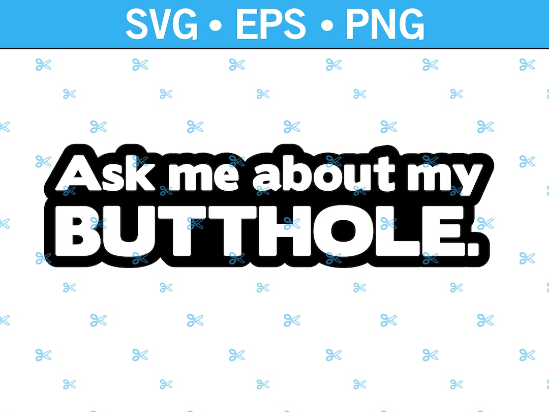 Ask Me About My Butthole SVG. Vector Cut File for Cricut, Silhouette ...