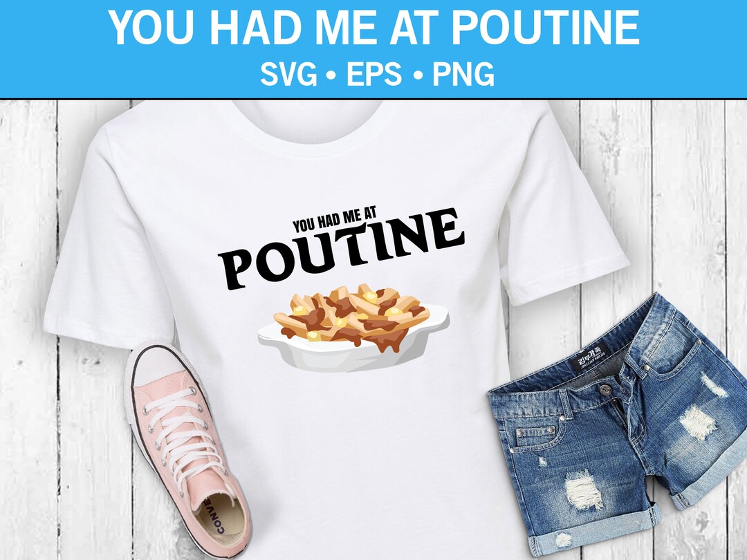 You Had Me at Poutine Funny T-shirt SVG, Fries Svg, Party Shirt Svg ...