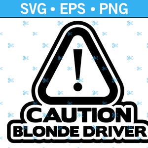 Caution Blonde Driver SVG. Vector Cut File for Cricut, Silhouette, Car ...