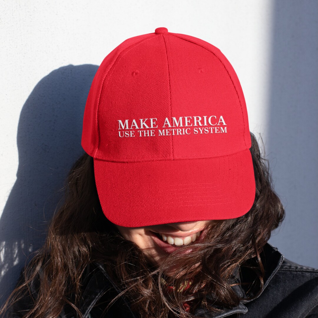 Make America Use the Metric System Embroidered Structured Twill Cap ...